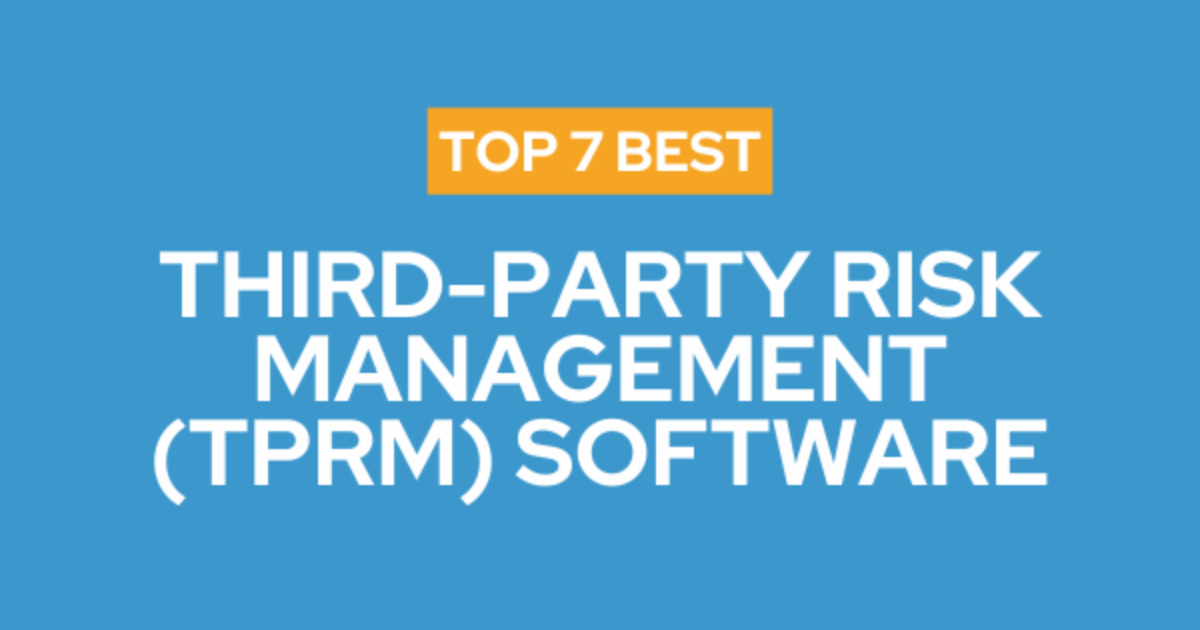 Top 7 Third-Party Risk Management (TPRM) Software